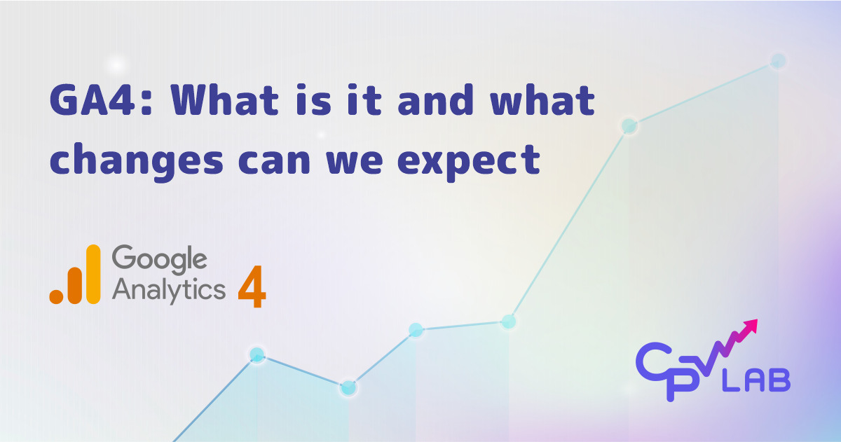 GA4: What is it and what changes can we expect? - CPV Tracker Blog