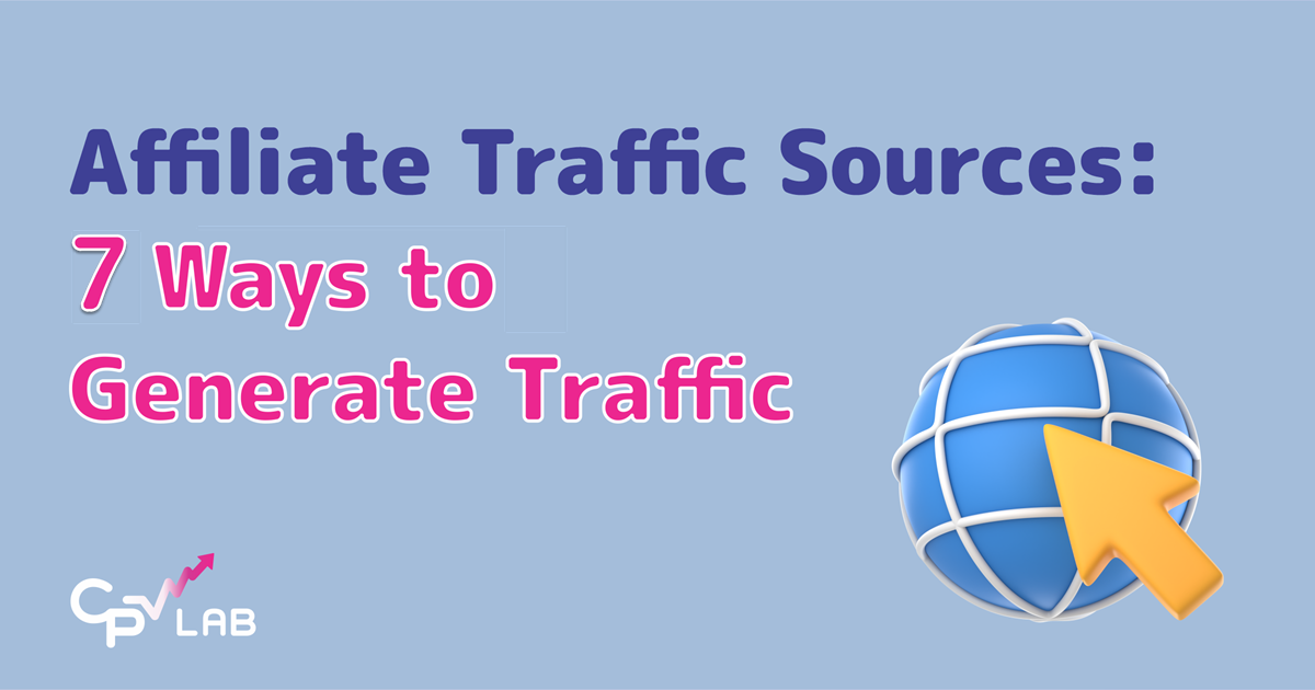 Affiliate Traffic Sources: 7 Ways To Promote Affiliate Links