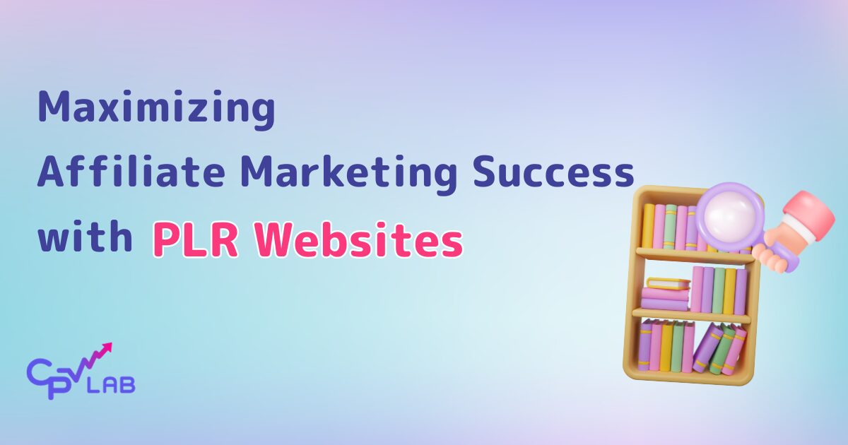 Maximizing Affiliate Marketing Success with PLR Websites - CPV Tracker Blog