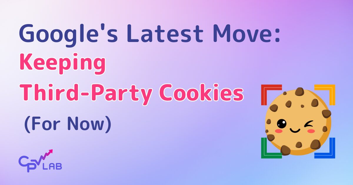 Google's Latest Move: Keeping Third-Party Cookies (For Now) - CPV ...