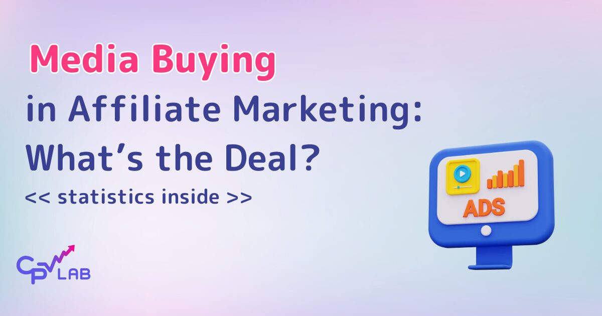 Media Buying in Affiliate Marketing: What’s the Deal? (statistics inside) - CPV Tracker Blog