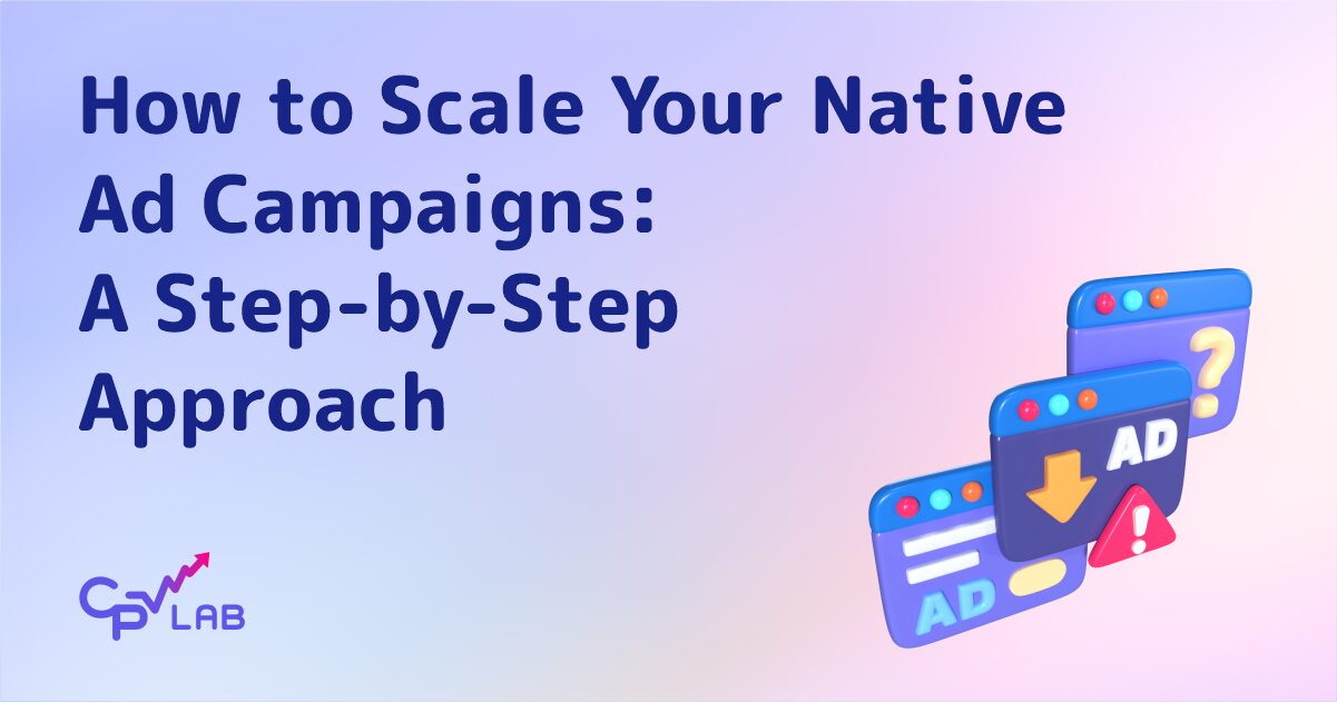 How to Scale Your Native Ad Campaigns: A Step-by-Step Approach - CPV ...